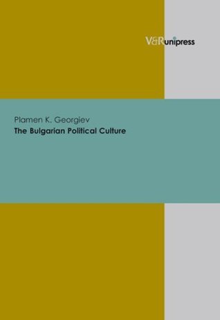 The Bulgarian Political Culture by Plamen K. Georgiev | Goodreads