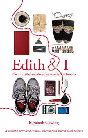 Edith and I: On the trail of an Edwardian traveller in Kosovo by ...
