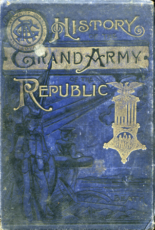 History of The Grand Army of the Republic by Robert B. Beath | Goodreads