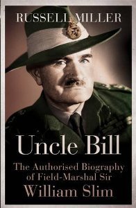 Uncle Bill: The Authorised Biography of Field Marshal Sir William Slim ...
