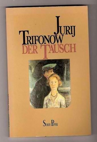 Der Tausch by Jurij Trifinow | Goodreads