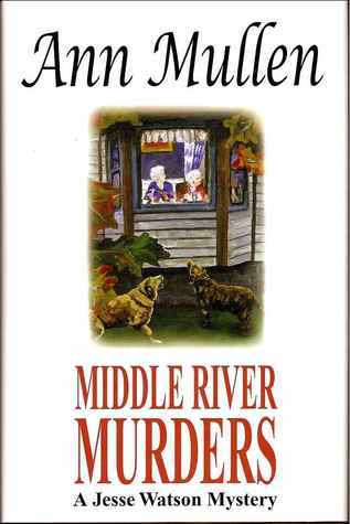 Middle River Murders (Jesse Watson Mysteries, #4) by Ann Mullen | Goodreads