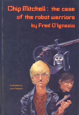 Chip Mitchell: The Case Of The Robot Warriors by Fred D'Ignazio | Goodreads