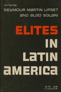 Elites in Latin America by Seymour Martin Lipset | Goodreads