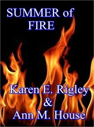 Summer of Fire by Karen E. Rigley | Goodreads