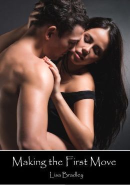 Making the First Move by Lisa Bradley | Goodreads