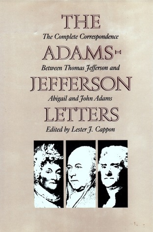 The Adams-Jefferson Letters: The Complete Correspondence Between Thomas ...