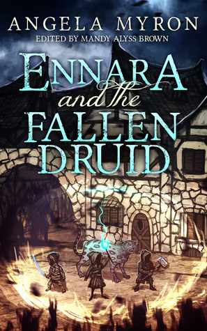 Ennara and the Fallen Druid (Ennara, #1) by Angela Shelley | Goodreads