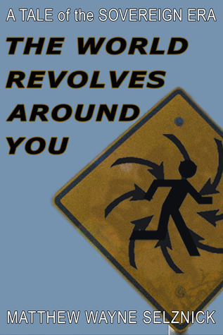 The World Revolves Around You by Matthew Wayne Selznick | Goodreads