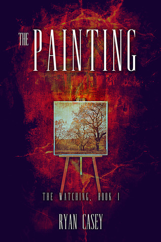 The Painting (The Watching, #1) by Ryan Casey | Goodreads