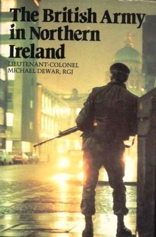 The British Army in Northern Ireland by Michael Dewar | Goodreads