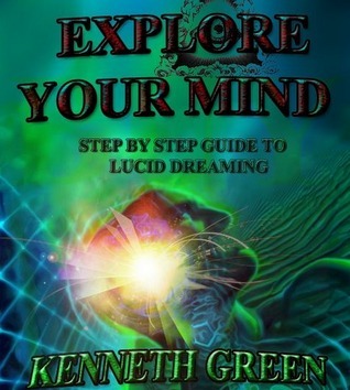 Explore Your Mind: Step By Step Guide To Lucid Dreaming by Kenneth ...
