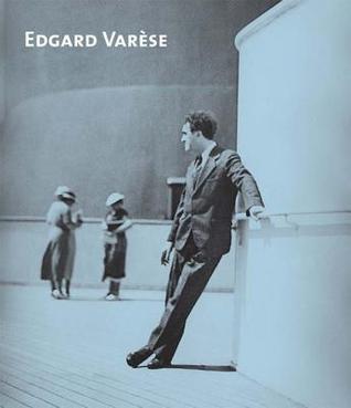 Edgard Varèse: Composer, Sound Sculptor, Visionary by Felix Meyer ...
