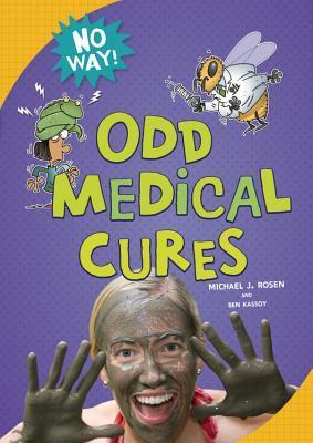 Odd Medical Cures (No Way!) by Michael J. Rosen | Goodreads