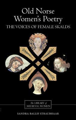 Old Norse Women's Poetry: The Voices of Female Skalds by Sandra Ballif ...