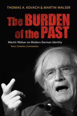 The Burden of the Past: Martin Walser on Modern German Identity: Texts ...