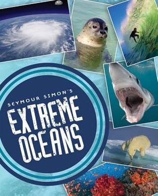 Seymour Simon's Extreme Oceans by Seymour Simon | Goodreads