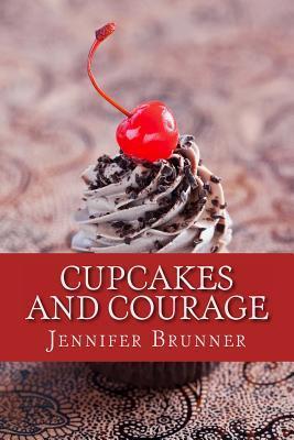 Cupcakes and Courage by Jennifer Brunner | Goodreads