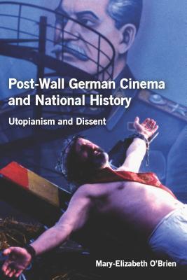 Post-Wall German Cinema and National History: Utopianism and Dissent ...