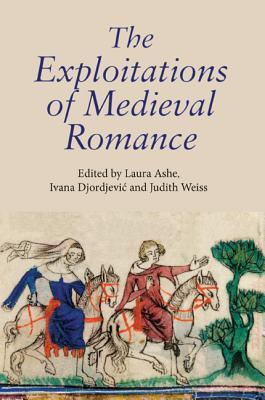 The Exploitations of Medieval Romance by Laura Ashe | Goodreads