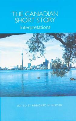 The Canadian Short Story: Interpretations by Reingard M. Nischik ...