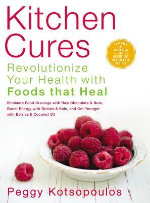 Kitchen Cures (US Edition): Revolutionize Your Health With Foods That ...