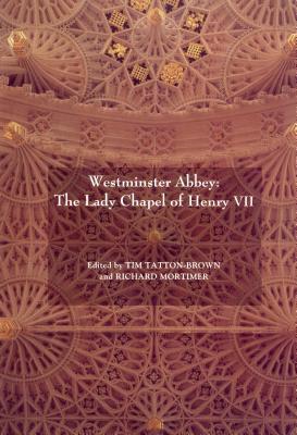 Westminster Abbey: The Lady Chapel Of Henry VII by Tim Tatton-Brown ...