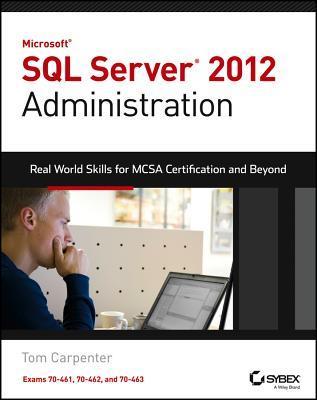 Microsoft SQL Server 2012 Administration: Real-World Skills for MCSA ...