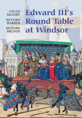 Edward III's Round Table at Windsor: The House of the Round Table and ...