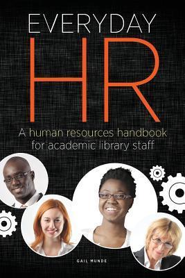 Everyday HR: A Human Resources Handbook for Academic Library Staff by Gail Munde | Goodreads