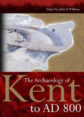 The Archaeology of Kent to AD 800 (Kent History Project) by John H ...