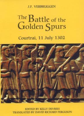 The Battle of the Golden Spurs (Courtrai, 11 July 1302): A Contribution ...