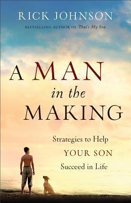 A Man in the Making: Strategies to Help Your Son Succeed in Life by ...