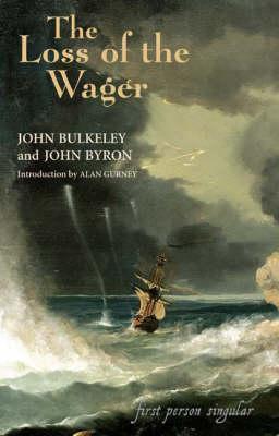 The Loss of the Wager: The Narratives of John Bulkeley and the Hon ...
