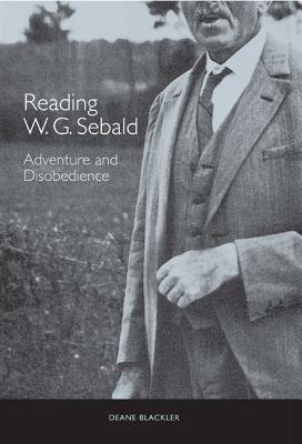 Reading W. G. Sebald: Adventure and Disobedience by Deane Blackler ...