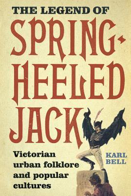 The Legend of Spring-Heeled Jack: Victorian Urban Folklore and Popular ...