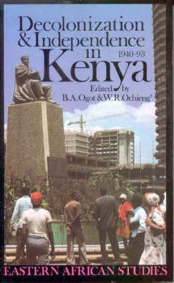 Decolonization and Independence in Kenya, 1940-93 by William R. Ochieng ...