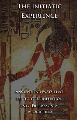 The Initiatic Experience: That Led To Your Initiation Into Freemasonry ...