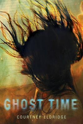 Ghost Time by Courtney Eldridge | Goodreads