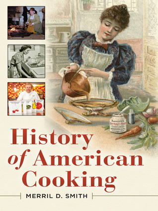 History of American Cooking by Merril D. Smith | Goodreads