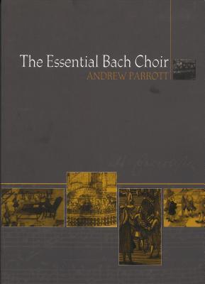 The Essential Bach Choir by Andrew Parrott | Goodreads