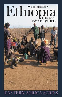 Ethiopia: The Last Two Frontiers by John Markakis | Goodreads
