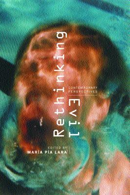 Rethinking Evil: Contemporary Perspectives by Maria Pia Lara | Goodreads