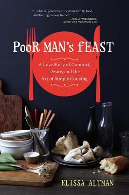 Poor Man's Feast: A Love Story of Comfort, Desire, and the Art of ...