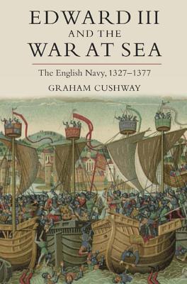 Edward III and the War at Sea: The English Navy, 1327-1377 by Graham ...