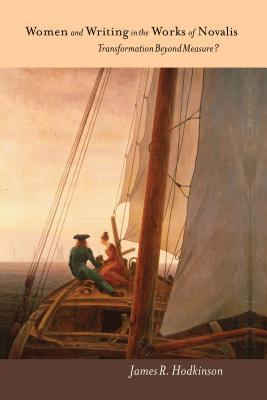 Women and Writing in the Works of Novalis: Transformation beyond ...