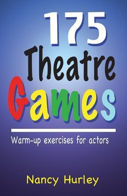 175 Theatre Games: Warm-up exercises for Actors by Nancy Hurley | Goodreads