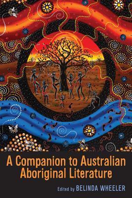 A Companion to Australian Aboriginal Literature by Belinda Wheeler ...