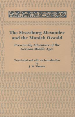 The Strassburg Alexander and the Munich Oswald: Pre-Courtly Adventure ...