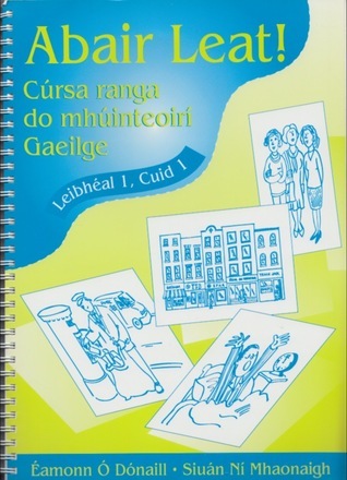 Abair Leat! Cúrsa ranga do Mhúinteorí Gaeilge by Éamonn Ó Dónaill ...